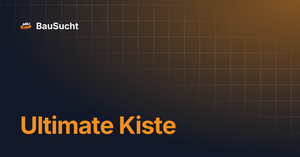 Ultimate Kiste | BauSucht