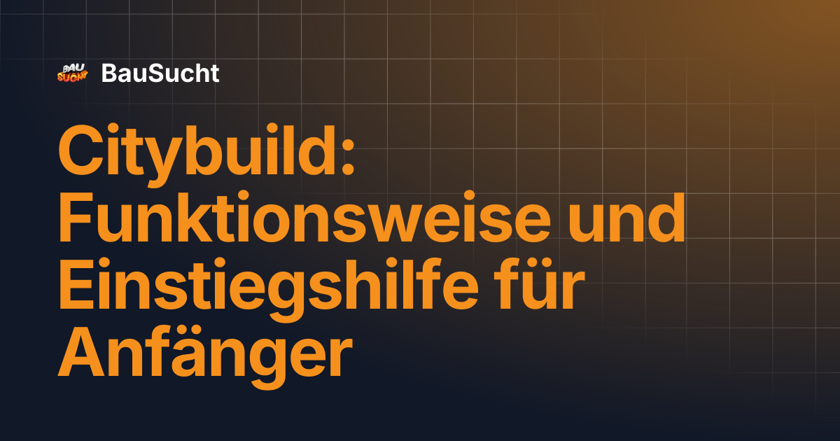 Citybuild: Funktionsweise und Einstiegshilfe für Anfänger | BauSucht